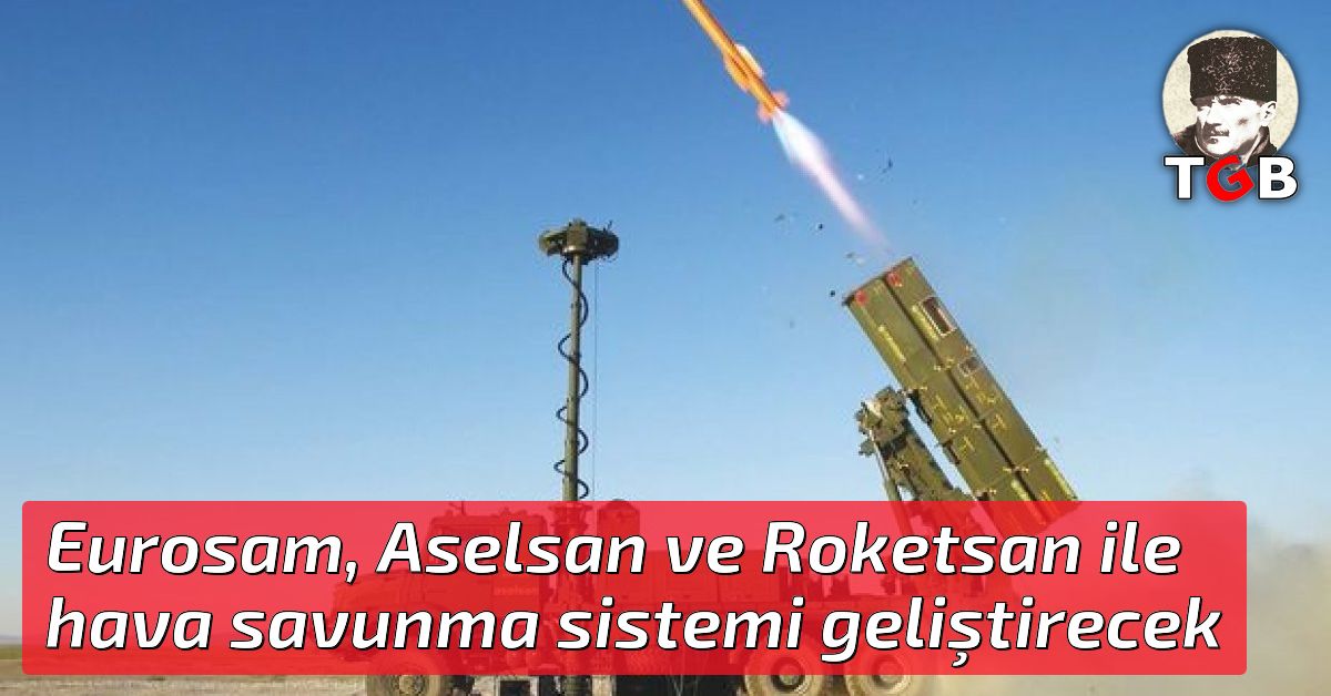 Eurosam, Aselsan ve Roketsan ile hava savunma sistemi geliştirecek