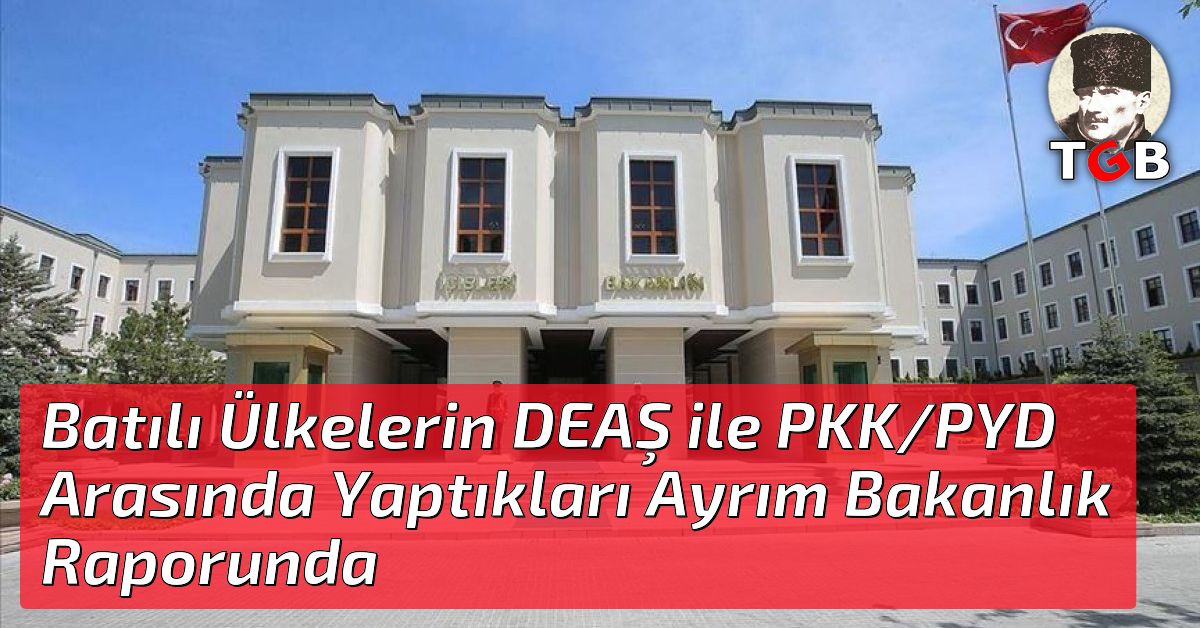 Batılı Ülkelerin DEAŞ ile PKK/PYD Arasında Yaptıkları Ayrım Bakanlık ...