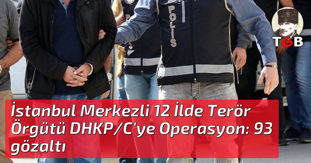 İstanbul Merkezli 12 İlde Terör Örgütü DHKP/C'ye Operasyon: 93 gözaltı İstanbul Merkezli 12 İlde Terör Örgütü DHKP/C'ye Operasyon: 93 gözaltı